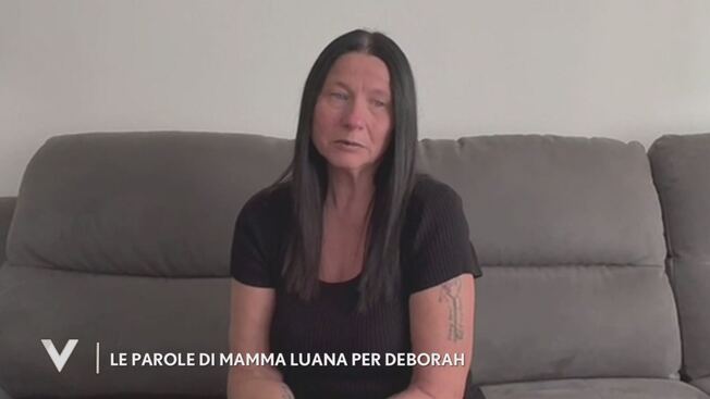 Le parole di Luana, la madre di Deborah Magagna
